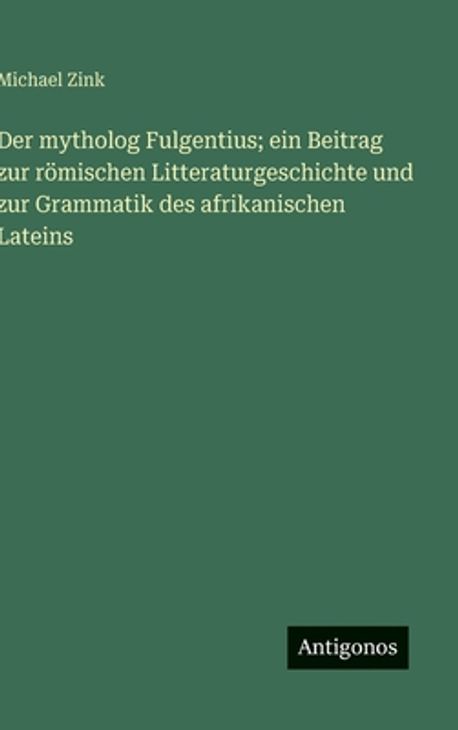 Der mytholog Fulgentius; ein Beitrag zur roemischen ...
