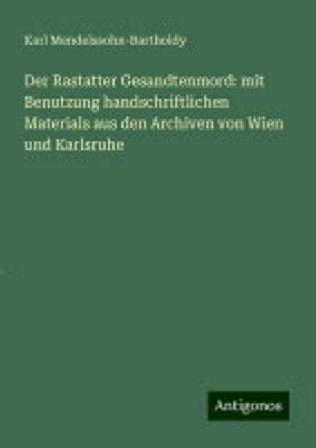 Der Rastatter Gesandtenmord: mit Benutzung handschriftlichen Materials ...