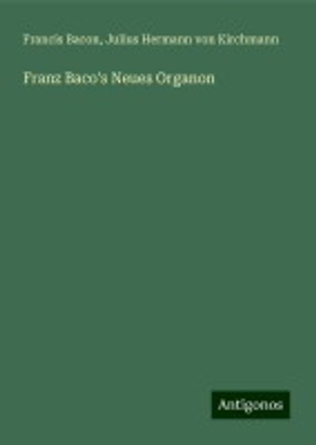 Franz Baco's Neues Organon | Bacon, Francis - 교보문고
