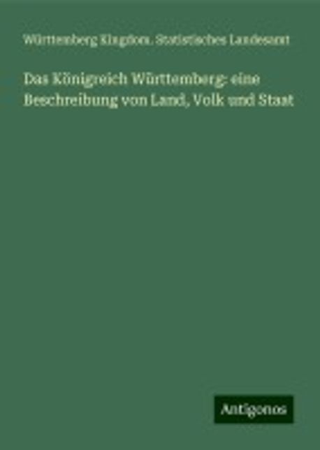 Das Koenigreich Wuerttemberg: eine Beschreibung von Land, Volk und ...