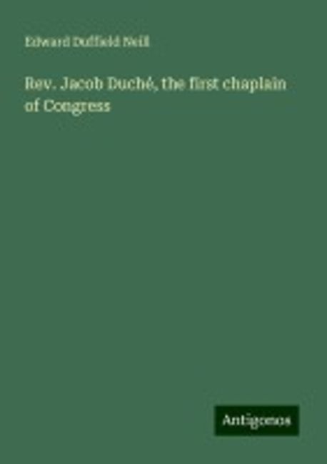 Rev. Jacob Duche, the first chaplain of Congress | Neill, Edward ...