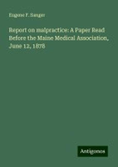 Report on malpractice: A Paper Read Before the Maine Medical ...