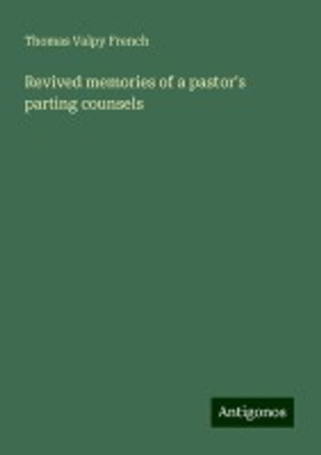 Revived memories of a pastor's parting counsels | French, Thomas Valpy ...