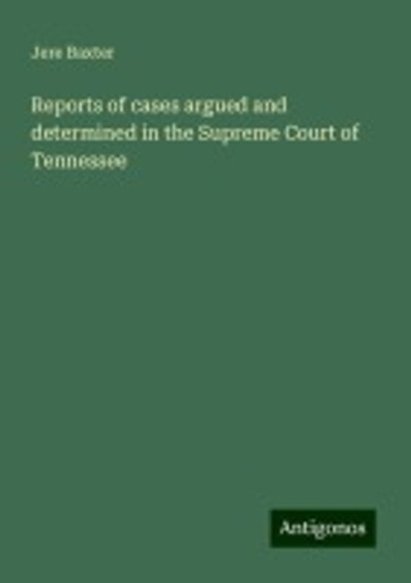 Reports of cases argued and determined in the Supreme Court of Tennessee | Baxter, Jere - 교보문고