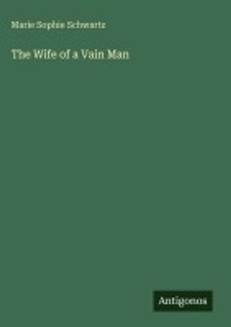The Wife of a Vain Man | Schwartz, Marie Sophie - 교보문고