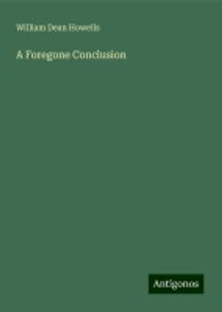 A Foregone Conclusion | Howells, William Dean - 교보문고