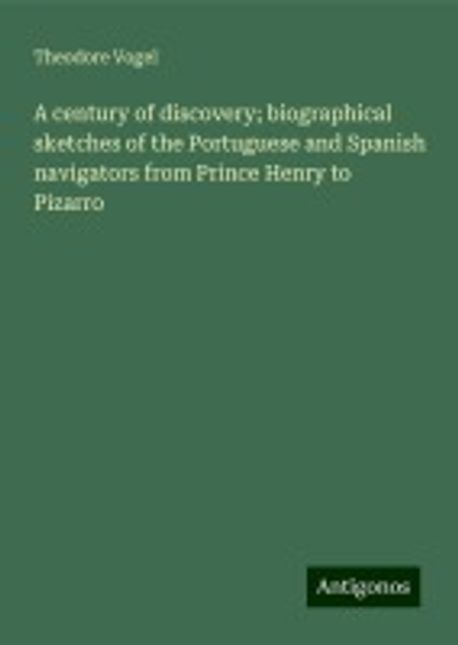 A century of discovery; biographical sketches of the Portuguese and ...