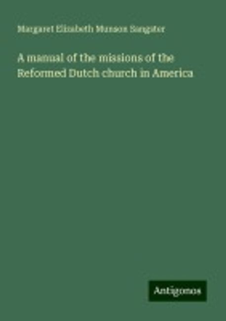 A manual of the missions of the Reformed Dutch church in America ...