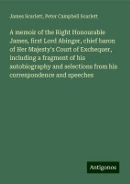 A memoir of the Right Honourable James, first Lord Abinger, chief baron ...