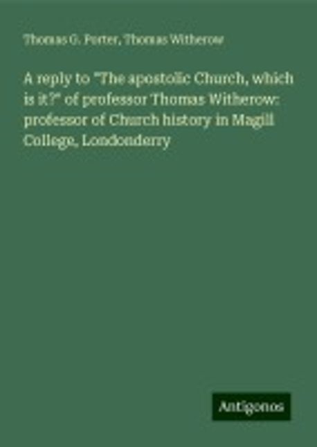 A reply to The apostolic Church, which is it? of professor Thomas ...