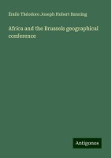 Africa and the Brussels geographical conference | Banning, Emile ...