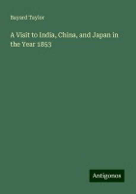 A Visit to India, China, and Japan in the Year 1853 | Taylor, Bayard - 교보문고