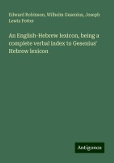 An English-Hebrew lexicon, being a complete verbal index to Gesenius ...