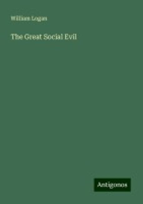 The Great Social Evil | Logan, William - 교보문고