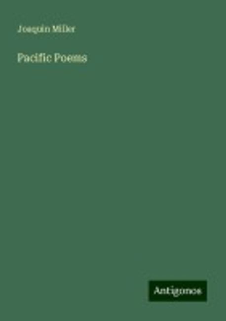 Pacific Poems | Miller, Joaquin - 교보문고