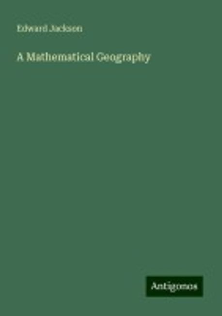 A Mathematical Geography | Jackson, Edward - 교보문고