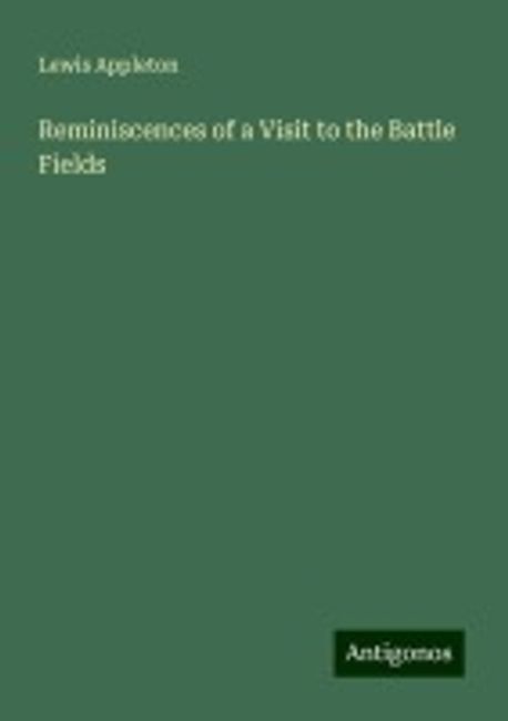 Reminiscences of a Visit to the Battle Fields | Appleton, Lewis - 교보문고