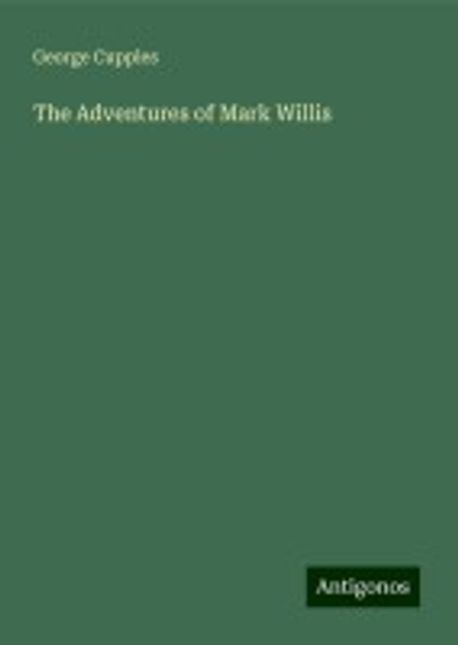 The Adventures of Mark Willis | Cupples, George - 교보문고