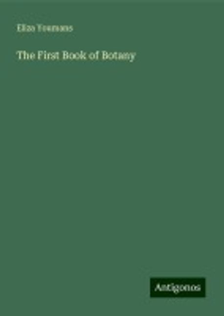 The First Book of Botany | Youmans, Eliza - 교보문고