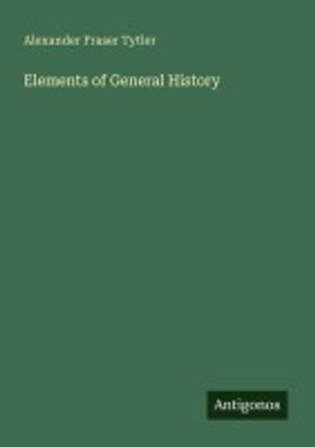 Elements of General History | Tytler, Alexander Fraser - 교보문고