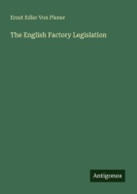 The English Factory Legislation | Plener, Ernst Edler von - 교보문고