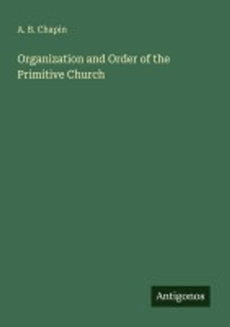 Organization and Order of the Primitive Church | Chapin, A. B. - 교보문고