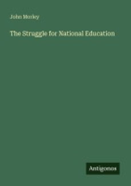 The Struggle for National Education | Morley, John - 교보문고