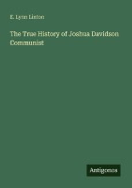 The True History of Joshua Davidson Communist | Linton, E. Lynn - 교보문고
