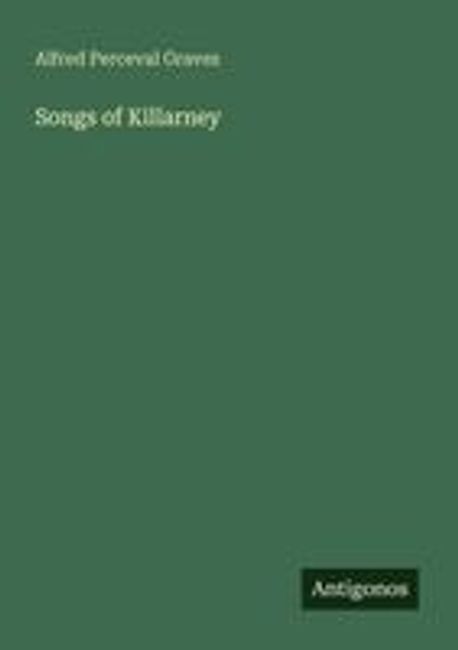 Songs of Killarney | Graves, Alfred Perceval - 교보문고