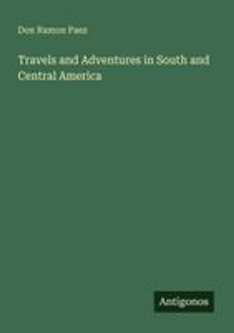 Travels and Adventures in South and Central America | Paez, Don Ramon ...
