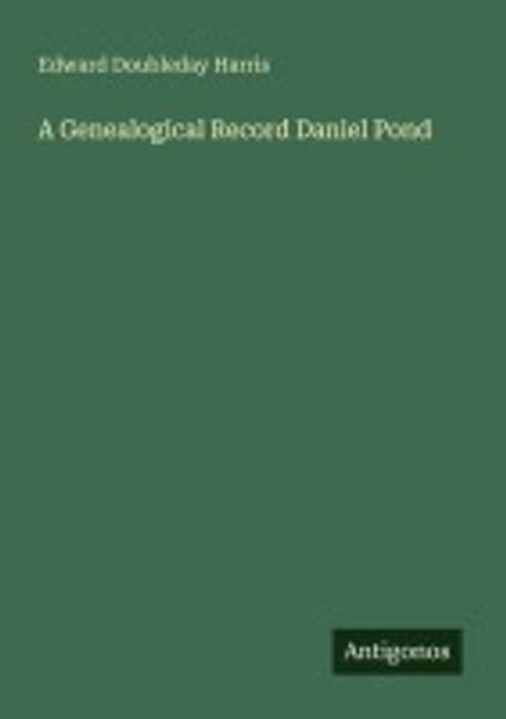 A Genealogical Record Daniel Pond | Harris, Edward Doubleday - 교보문고