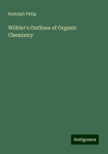 Woehler's Outlines of Organic Chemistry | Fittig, Rudolph - 교보문고