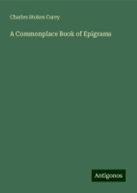 A Commonplace Book of Epigrams | Carey, Charles Stokes - 교보문고