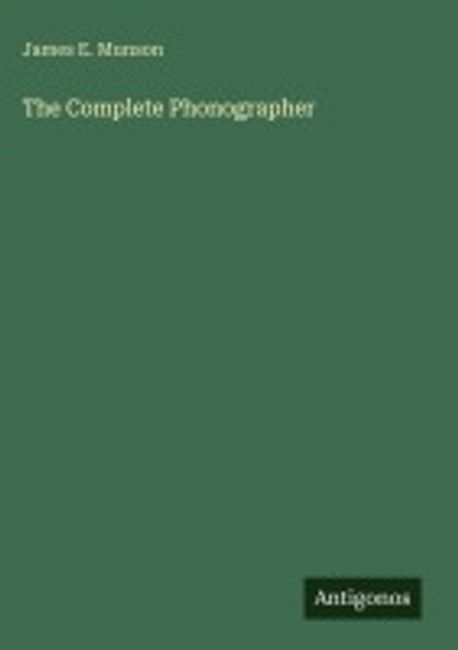 The Complete Phonographer | Munson, James E. - 교보문고