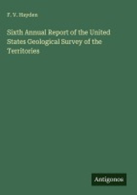 Sixth Annual Report of the United States Geological Survey of the ...