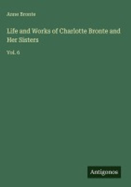 Life and Works of Charlotte Bronte and Her Sisters | Bronte, Anne - 교보문고