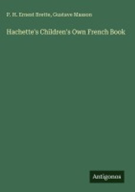 Hachette's Children's Own French Book | Brette, P. H. Ernest - 교보문고