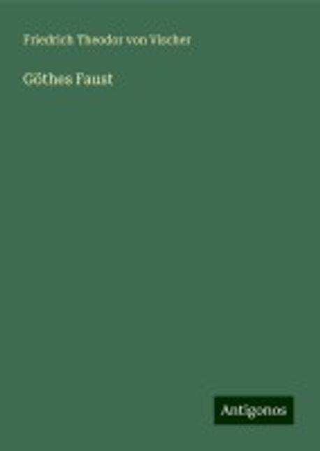 Goethes Faust | Vischer, Friedrich Theodor Von - 교보문고