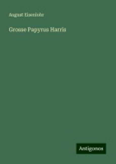 Grosse Papyrus Harris | Eisenlohr, August - 교보문고