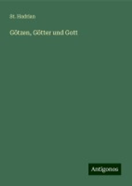 Goetzen, Goetter und Gott | Hadrian, St. - 교보문고