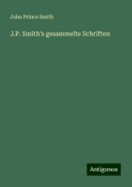 J.P. Smith's gesammelte Schriften | Smith, John Prince - 교보문고