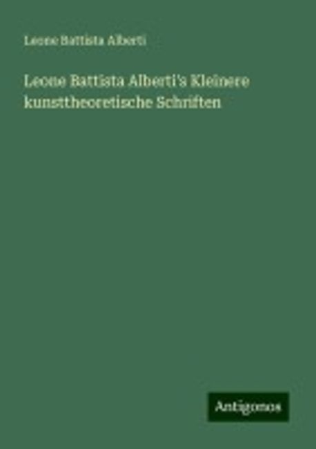Leone Battista Alberti's Kleinere kunsttheoretische Schriften | Alberti ...