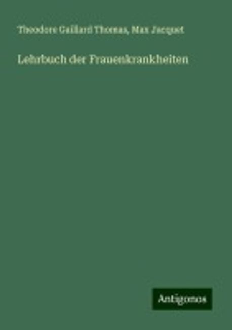 Lehrbuch der Frauenkrankheiten | Thomas, Theodore Gaillard - 교보문고