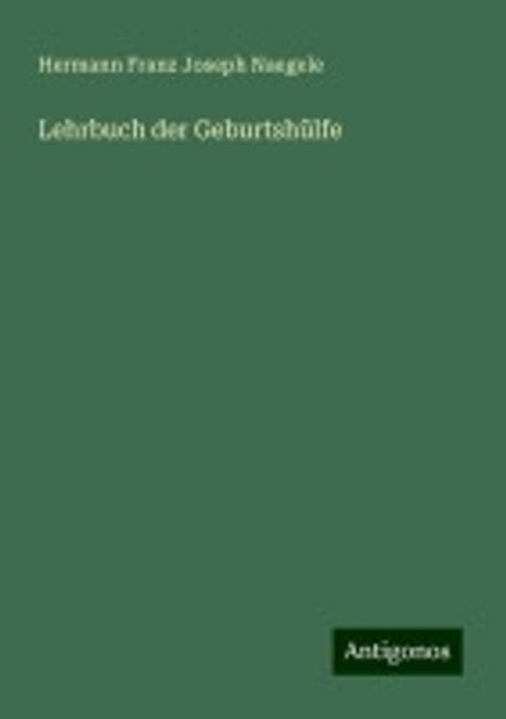 Lehrbuch der Geburtshuelfe | Naegele, Hermann Franz Joseph - 교보문고
