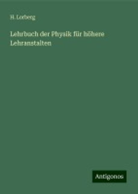 Lehrbuch der Physik fuer hoehere Lehranstalten | Lorberg, H. - 교보문고