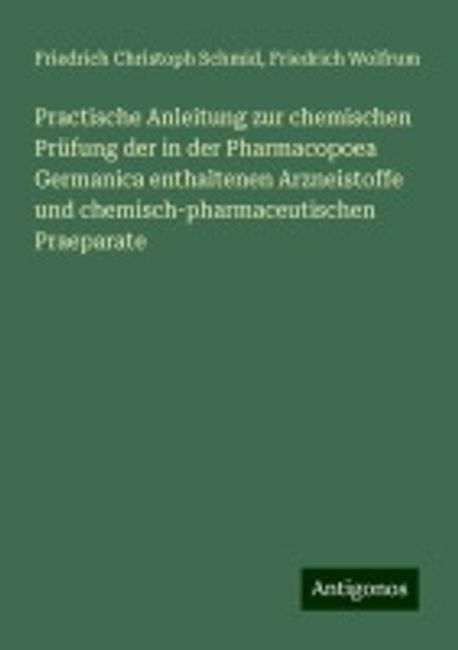 Practische Anleitung zur chemischen Pruefung der in der Pharmacopoea Germanica enthaltenen ...
