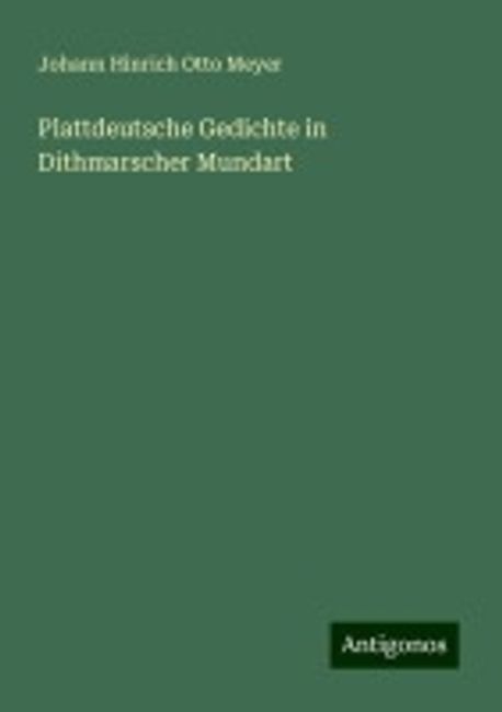 Plattdeutsche Gedichte in Dithmarscher Mundart | Meyer, Johann Hinrich ...