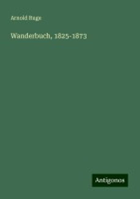 Wanderbuch, 1825-1873 | Ruge, Arnold - 교보문고