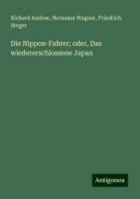 Die Nippon-Fahrer; oder, Das wiedererschlossene Japan | Andree, Richard - 교보문고