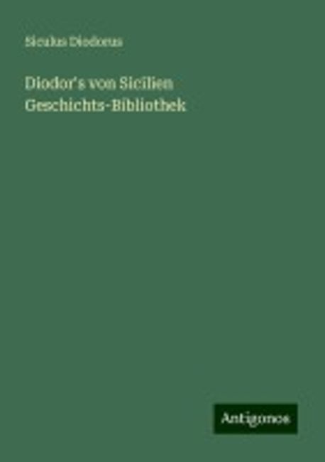 Diodor's von Sicilien Geschichts-Bibliothek | Diodorus, Siculus - 교보문고